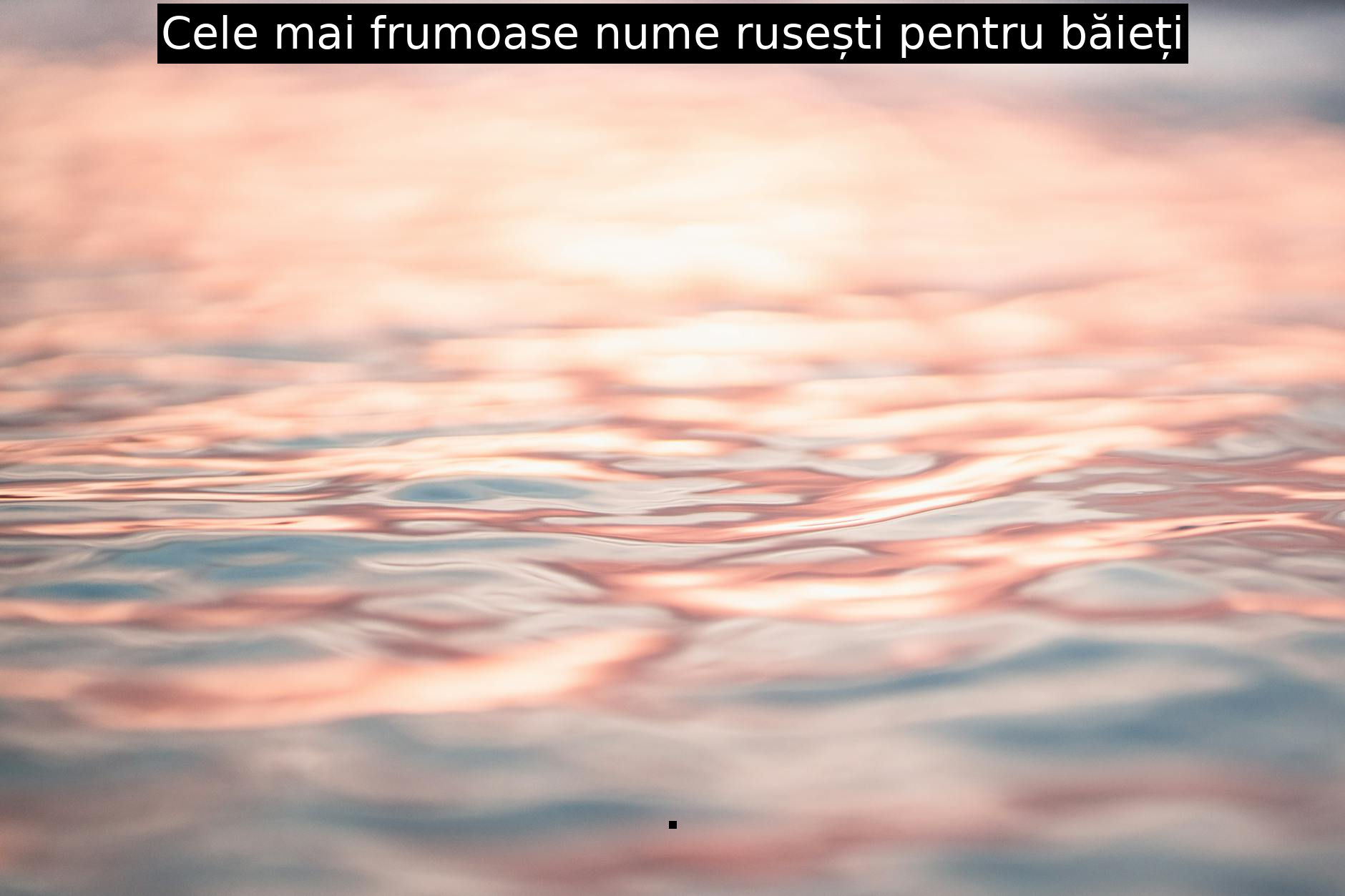 Cele mai frumoase nume rusești pentru băieți - TOP 15
