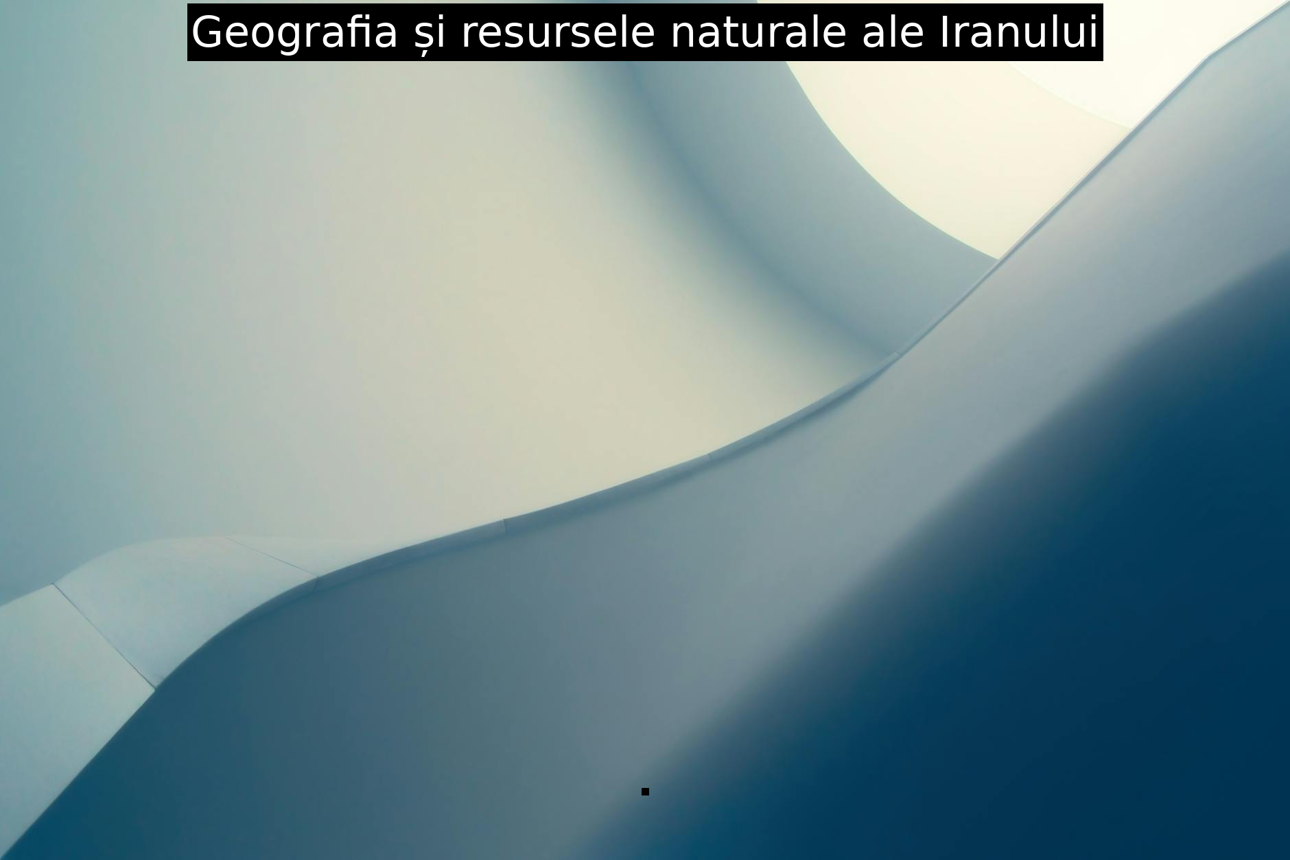 Geografia și resursele naturale ale Iranului - TOP 15