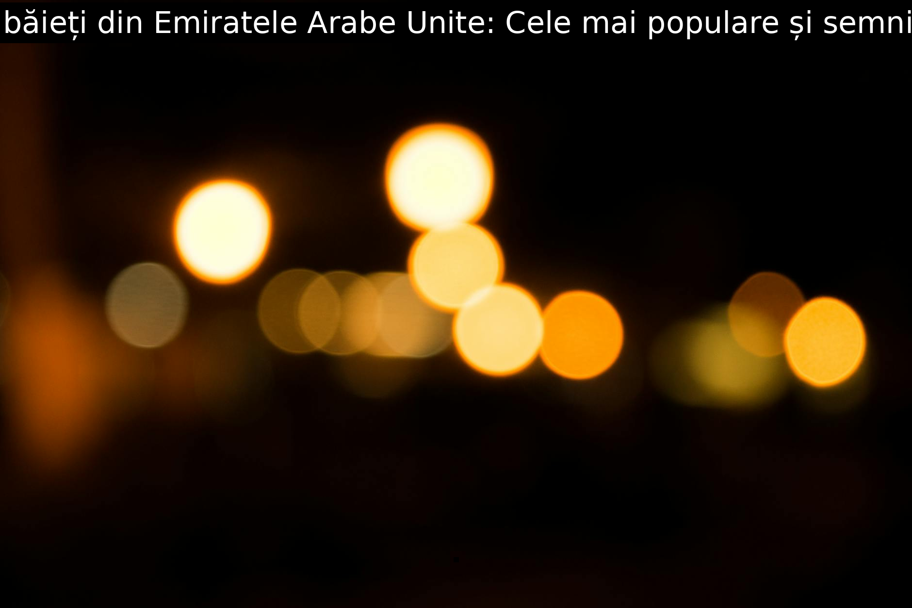 Nume de băieți din Emiratele Arabe Unite: Cele mai populare și ...