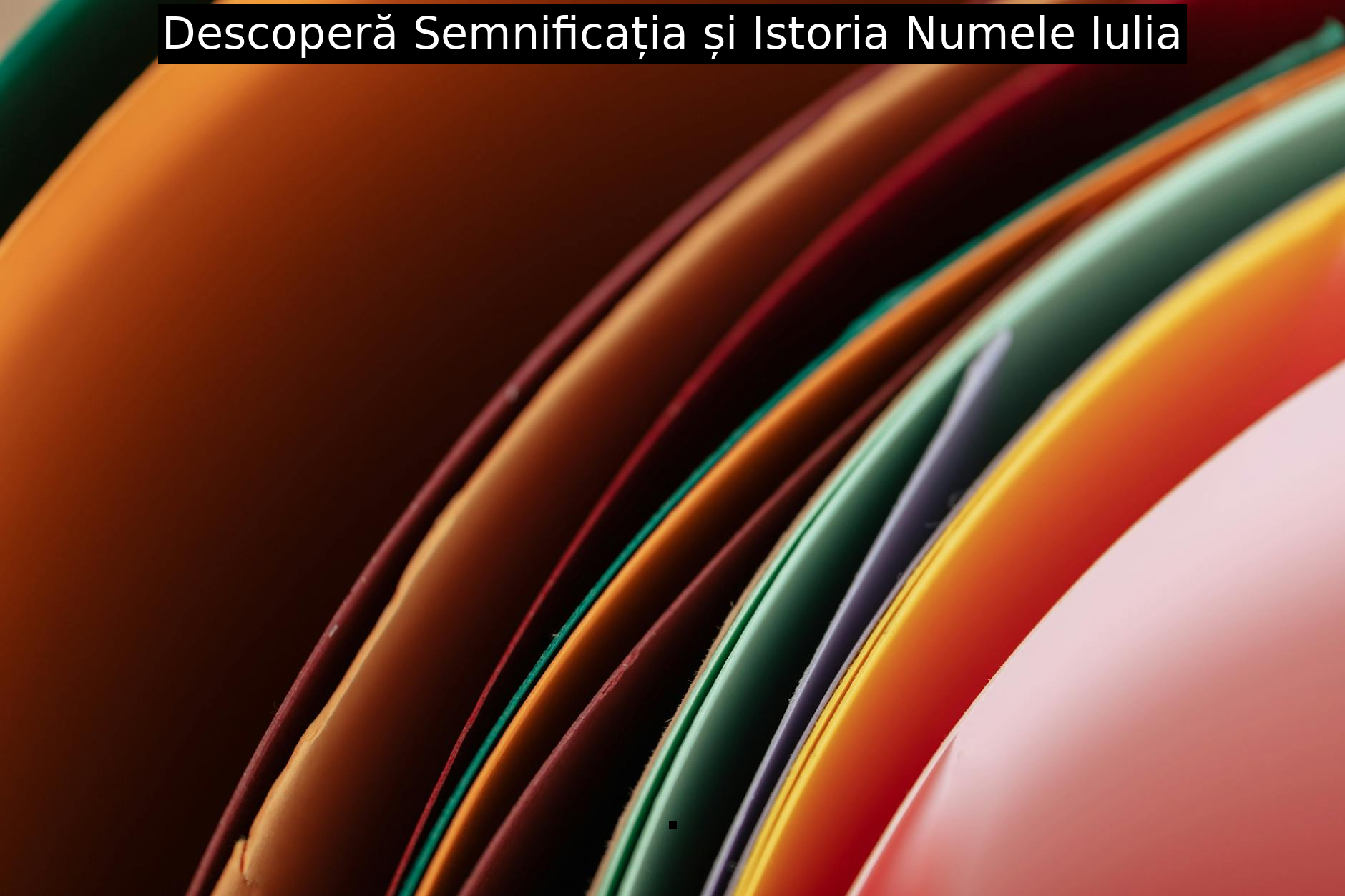 Descoperă Semnificația și Istoria Numelui Iulia - TOP 15